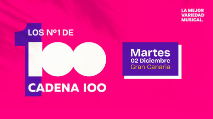 Los Números 1 de CADENA 100 vuelven a Canarias: fecha, hora y cómo ...